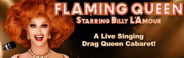 Flaming Queen Starring Billy L’Amour - Illusion Magic Lounge