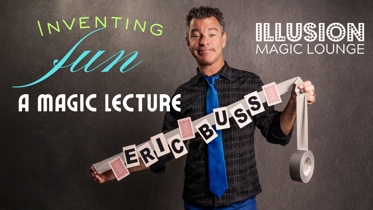 Inventing Fun: A Magic Lecture by Eric Buss - Illusion Magic Lounge